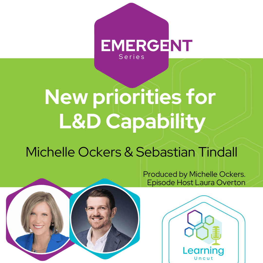 Emergent Series: New priorities for L&D Capability– Michelle Ockers and Sebastian Tindall ...