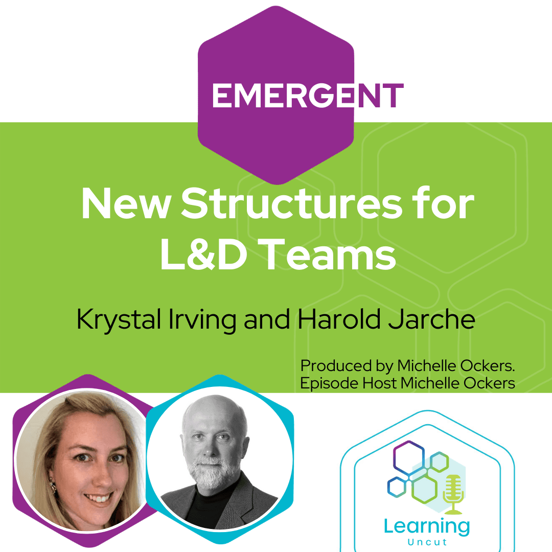 Emergent Series: New Structures for L&D Teams– Krystal Irving and Harold Jarche - Learning Uncut