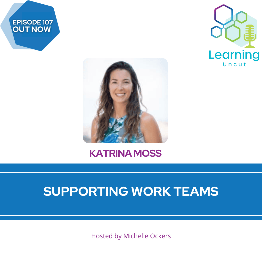 107: Supporting Work Teams – Katrina Moss - Learning Uncut