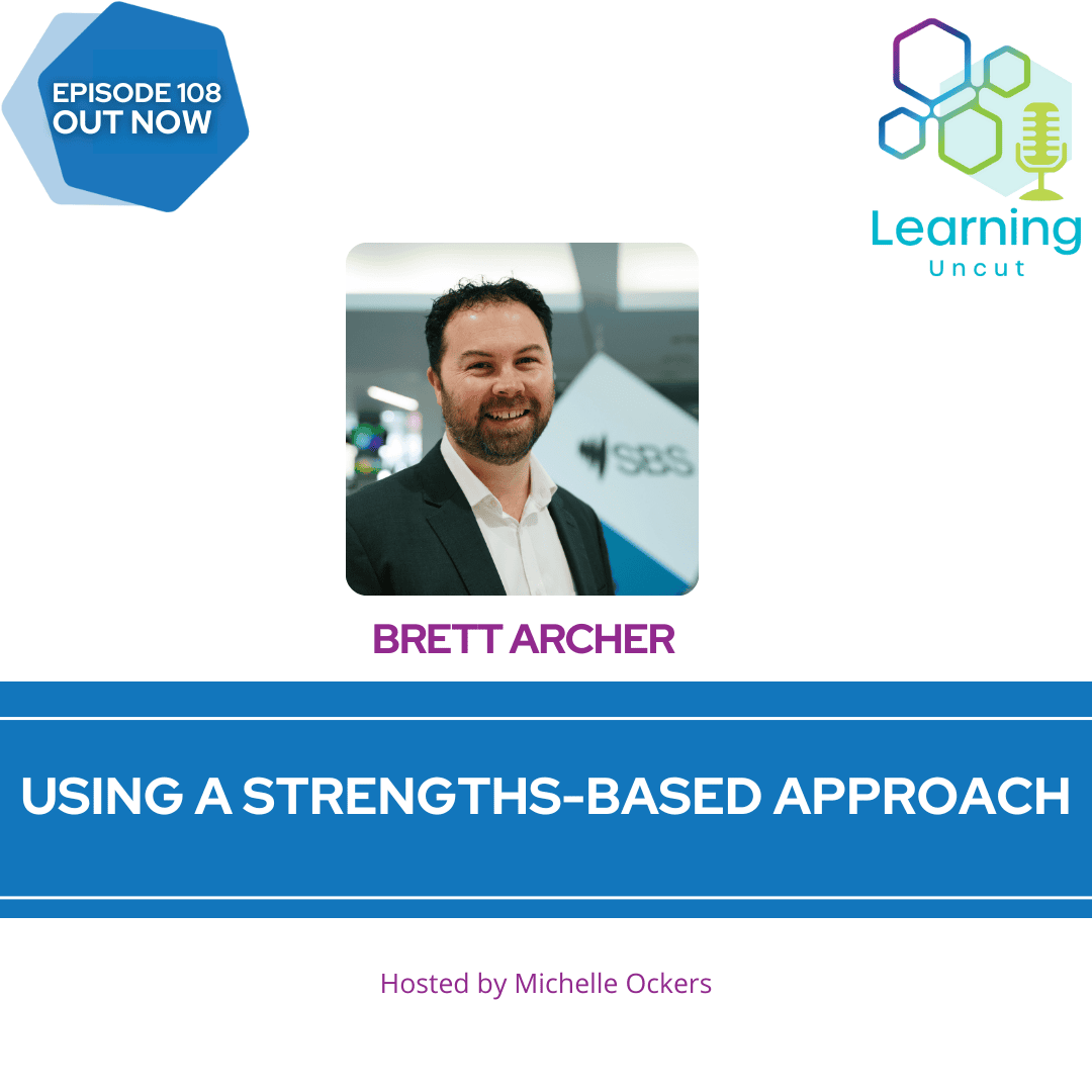108: Using a Strengths-Based Approach - Brett Archer - Learning Uncut