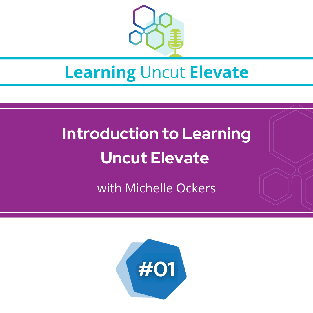Elevate 01: Introduction to Learning Uncut Elevate with Michelle Ockers - Learning Uncut