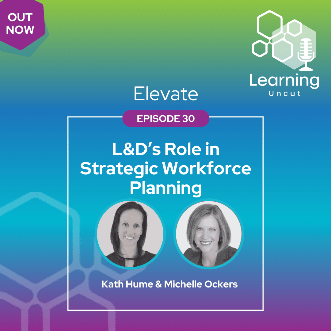 Elevate 30: L&D’s Role in Strategic Workforce Planning - Learning Uncut