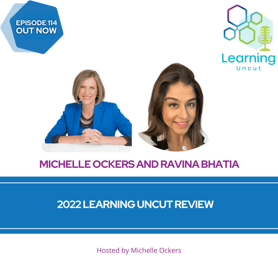 114: 2022 Learning Uncut Review - Michelle Ockers and Ravina Bhatia - Learning Uncut