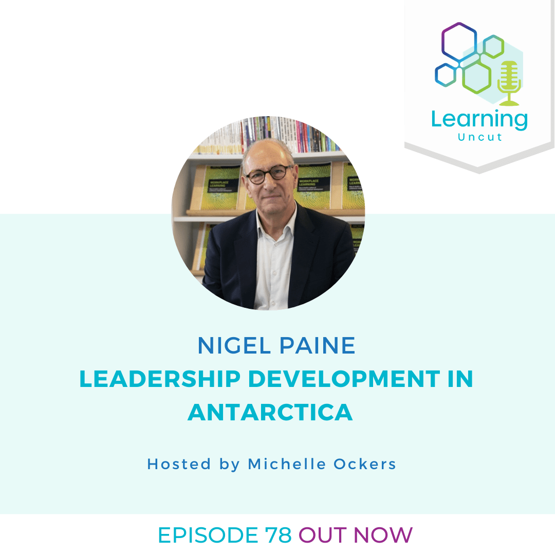 78: Leadership Development in Antarctica - Nigel Paine - Learning Uncut