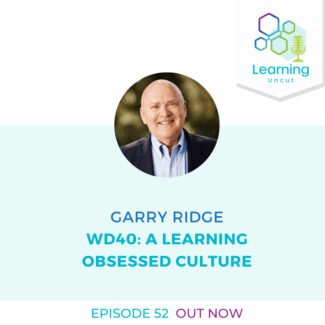 52: WD40: A Learning Obsessed Culture - Garry Ridge - Learning Uncut