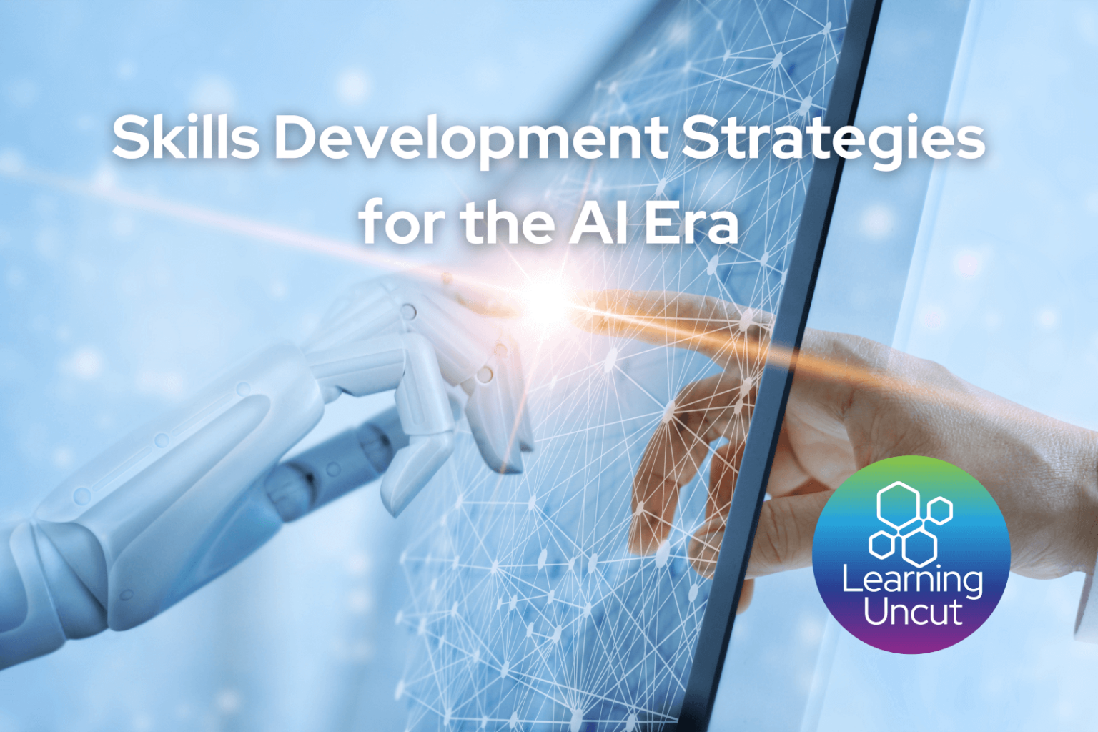 Skills Development Strategies for the AI Era - Learning Uncut