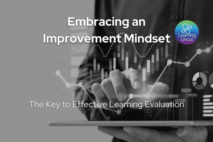 Embracing an Improvement Mindset: The Key to Effective Learning Evaluation - Learning Uncut